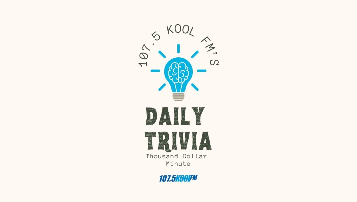Daily Trivia | 107.5 Kool FM